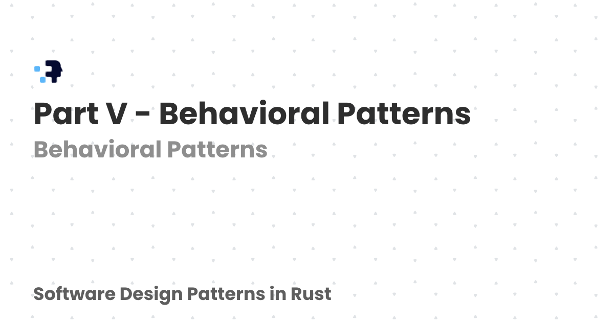 Part V - Behavioral Patterns | Software Design Patterns in Rust